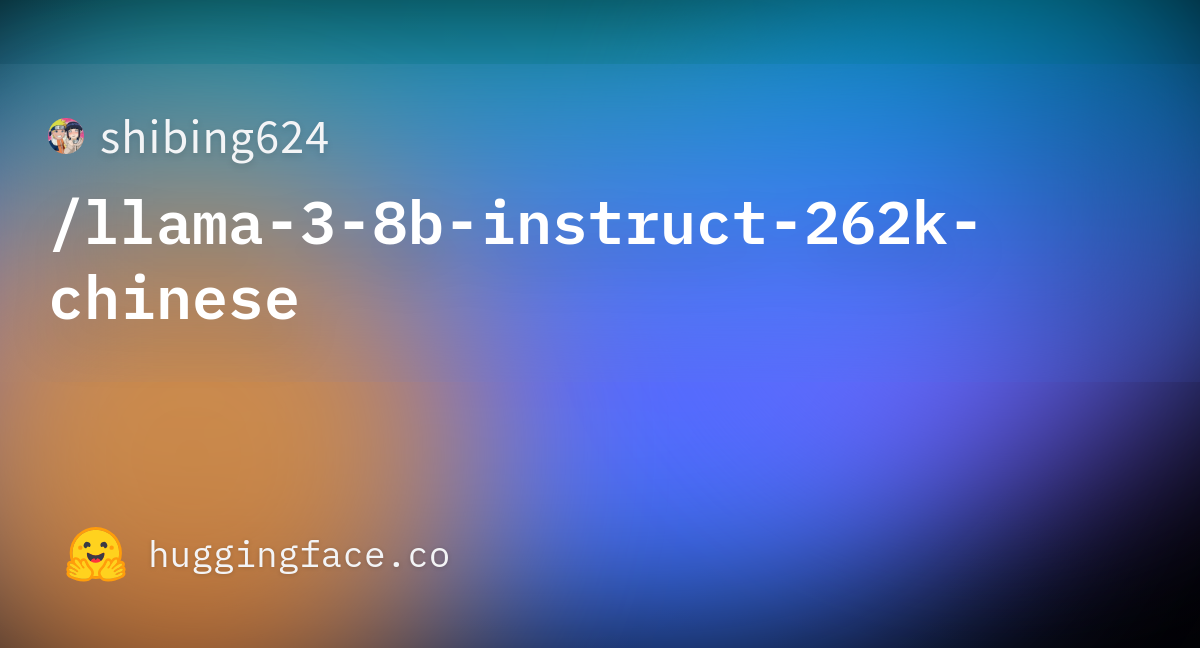 shibing624/llama-3-8b-instruct-262k-chinese · Hugging Face shibing624/llama-3-8b-instruct-262k-chinese · Hugging Face