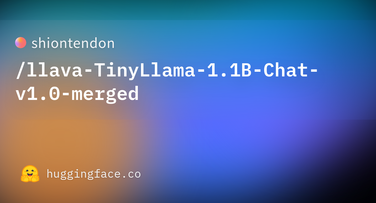 shiontendon/llava-TinyLlama-1.1B-Chat-v1.0-merged · Hugging Face shiontendon/llava-TinyLlama-1.1B-Chat-v1.0-merged · Hugging Face