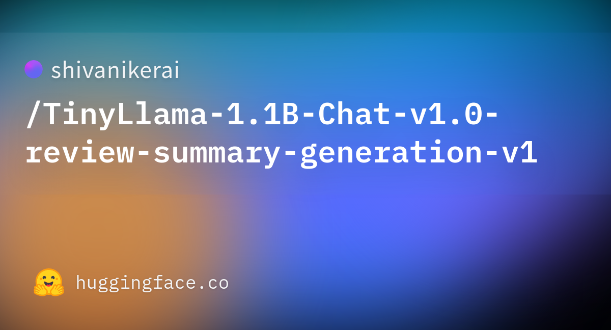 shivanikerai/TinyLlama-1.1B-Chat-v1.0-review-summary-generation-v1 ... shivanikerai/TinyLlama-1.1B-Chat-v1.0-review-summary-generation-v1 ...