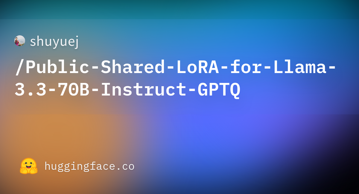 shuyuej/Public-Shared-LoRA-for-Llama-3.3-70B-Instruct-GPTQ · Discussions shuyuej/Public-Shared-LoRA-for-Llama-3.3-70B-Instruct-GPTQ · Discussions