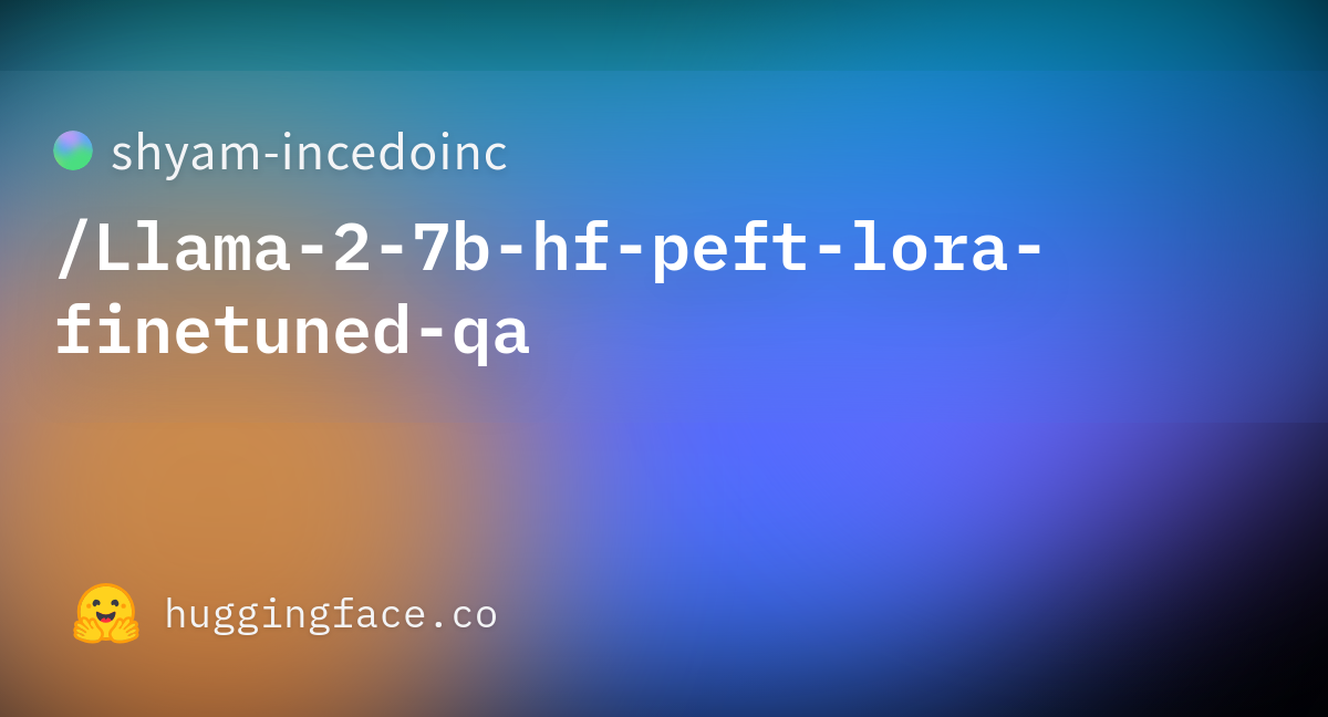 shyam-incedoinc/Llama-2-7b-hf-peft-lora-finetuned-qa · Hugging Face shyam-incedoinc/Llama-2-7b-hf-peft-lora-finetuned-qa · Hugging Face