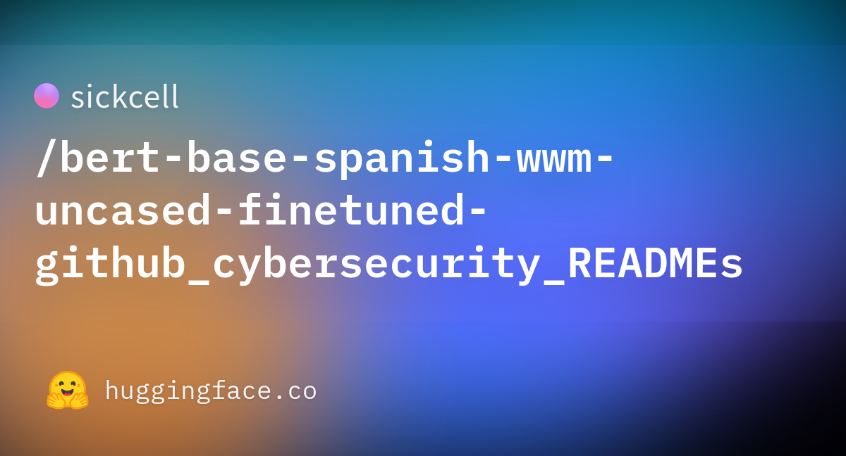sickcell/bert-base-spanish-wwm-uncased-finetuned-github_cybersecurity ... sickcell/bert-base-spanish-wwm-uncased-finetuned-github_cybersecurity ...