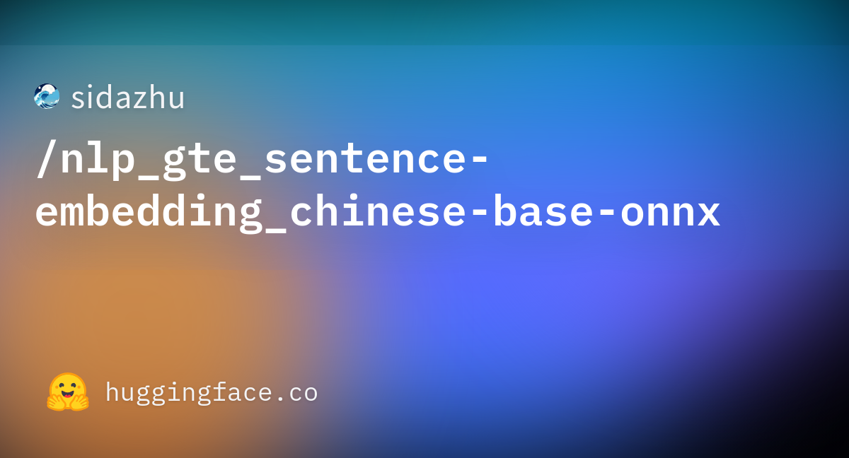 sidazhu/nlp_gte_sentence-embedding_chinese-base-onnx at main sidazhu/nlp_gte_sentence-embedding_chinese-base-onnx at main