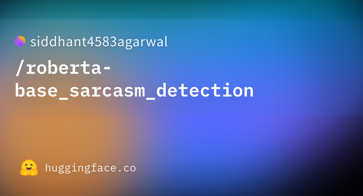 Siddhant4583agarwal Roberta Base Sarcasm Detection · Hugging Face
