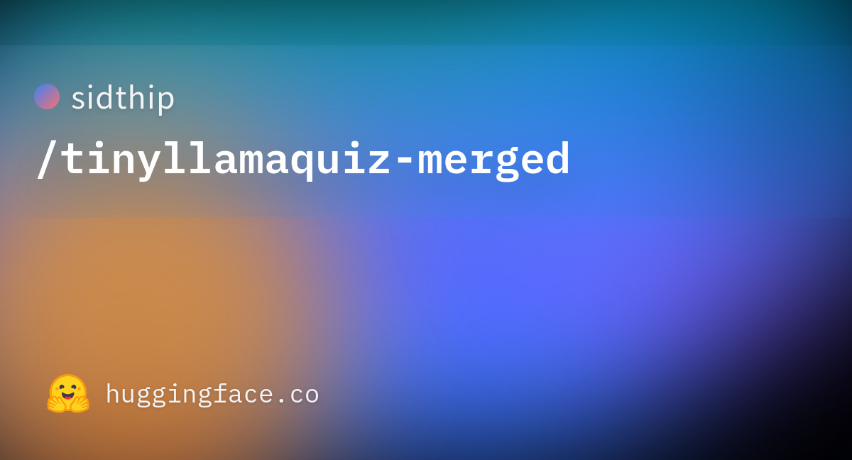 sidthip/tinyllamaquiz-merged · Hugging Face sidthip/tinyllamaquiz-merged · Hugging Face
