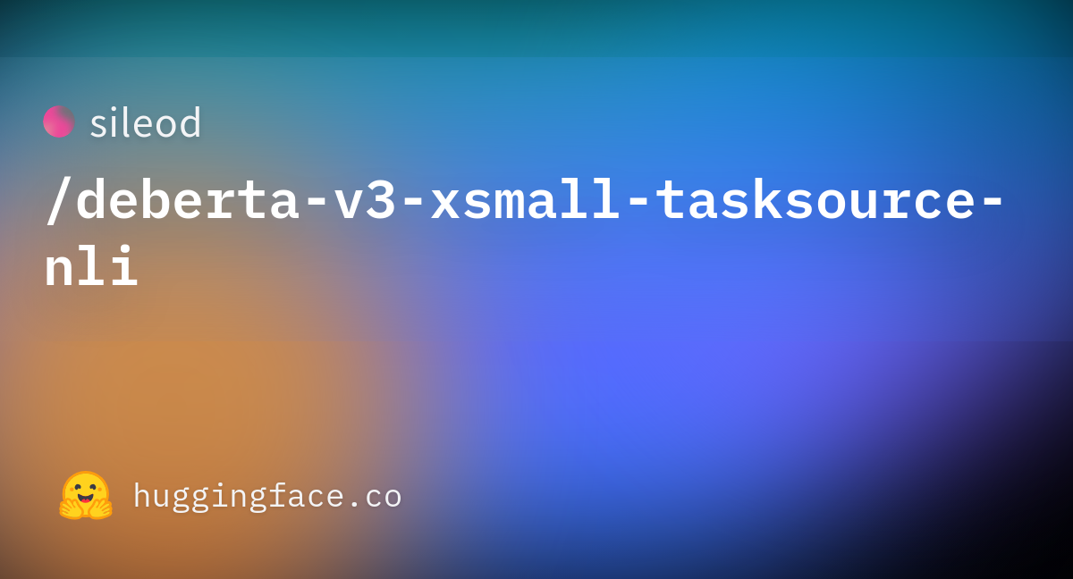 sileod/deberta-v3-xsmall-tasksource-nli · Hugging Face sileod/deberta-v3-xsmall-tasksource-nli · Hugging Face