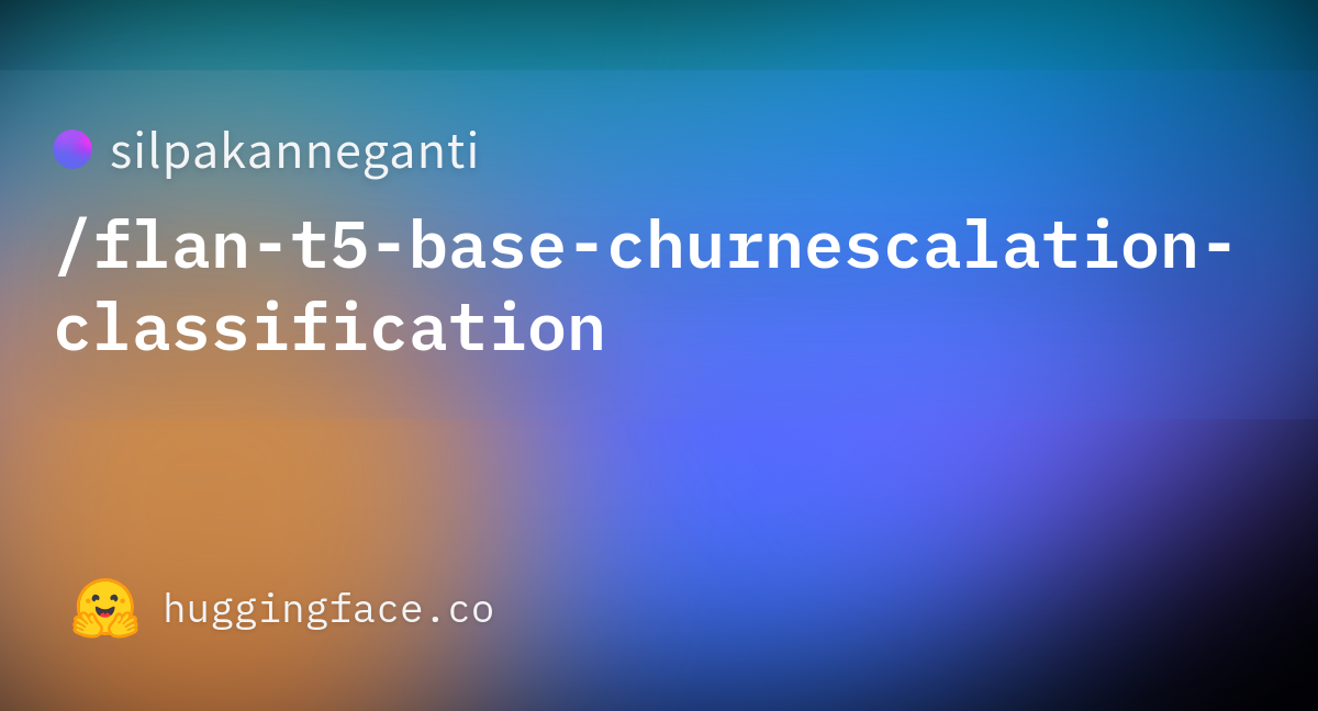 silpakanneganti/flan-t5-base-churnescalation-classification · Hugging Face silpakanneganti/flan-t5-base-churnescalation-classification · Hugging Face