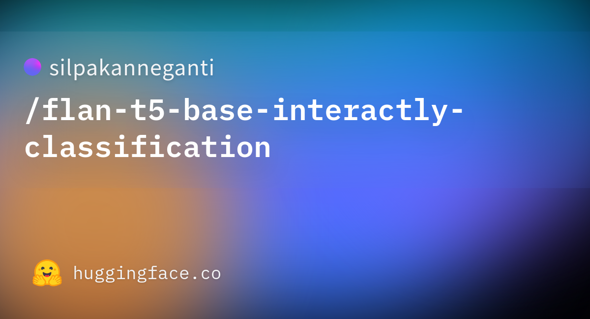 silpakanneganti/flan-t5-base-interactly-classification · Hugging Face silpakanneganti/flan-t5-base-interactly-classification · Hugging Face