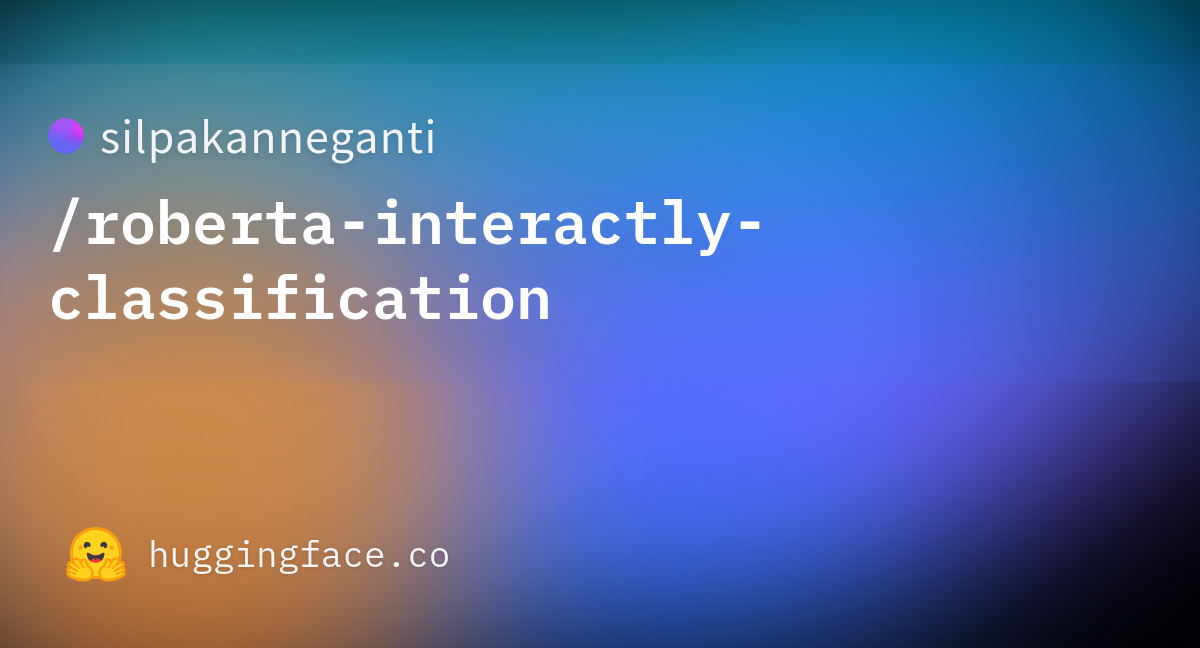 silpakanneganti/roberta-interactly-classification · Hugging Face silpakanneganti/roberta-interactly-classification · Hugging Face