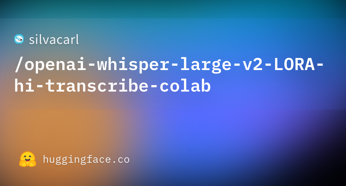 silvacarl/openai-whisper-large-v2-LORA-hi-transcribe-colab at main silvacarl/openai-whisper-large-v2-LORA-hi-transcribe-colab at main