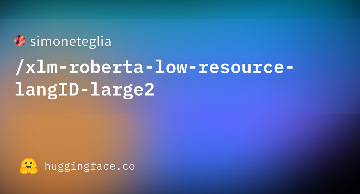 simoneteglia/xlm-roberta-low-resource-langID-large2 · Hugging Face simoneteglia/xlm-roberta-low-resource-langID-large2 · Hugging Face