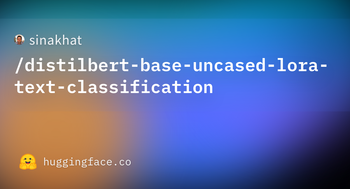 sinakhat/distilbert-base-uncased-lora-text-classification · Hugging Face sinakhat/distilbert-base-uncased-lora-text-classification · Hugging Face