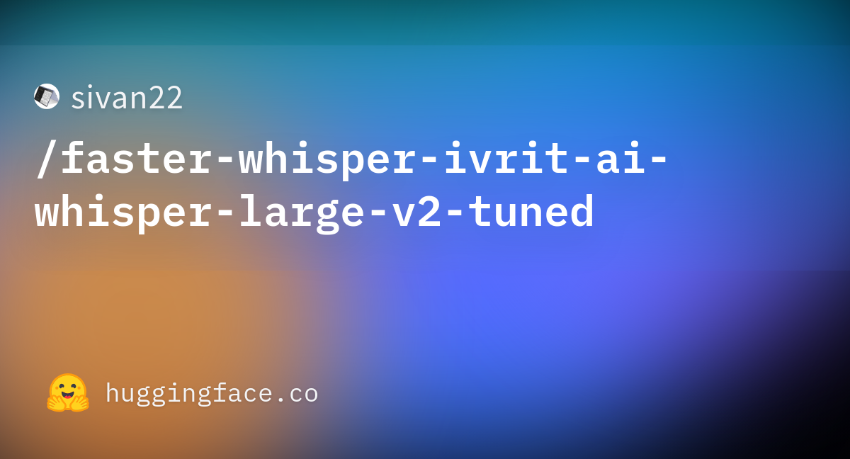 sivan22/faster-whisper-ivrit-ai-whisper-large-v2-tuned · Hugging Face sivan22/faster-whisper-ivrit-ai-whisper-large-v2-tuned · Hugging Face