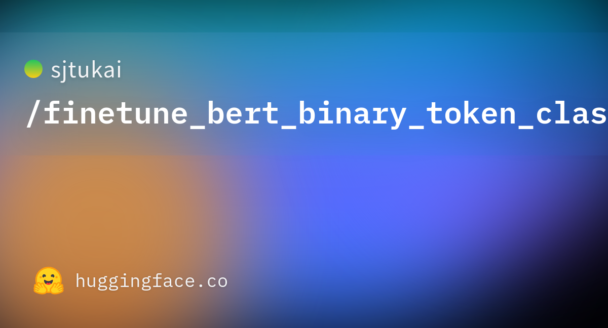 sjtukai/finetune_bert_binary_token_classification_model · Hugging Face sjtukai/finetune_bert_binary_token_classification_model · Hugging Face