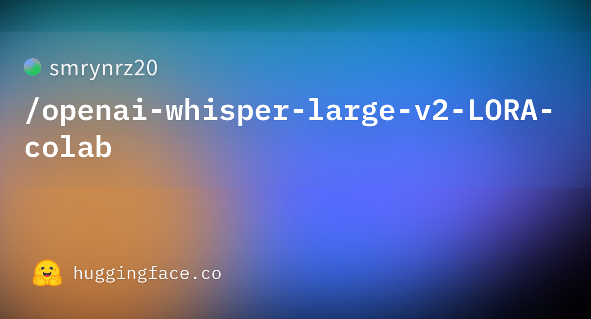 smrynrz20/openai-whisper-large-v2-LORA-colab · Discussions smrynrz20/openai-whisper-large-v2-LORA-colab · Discussions