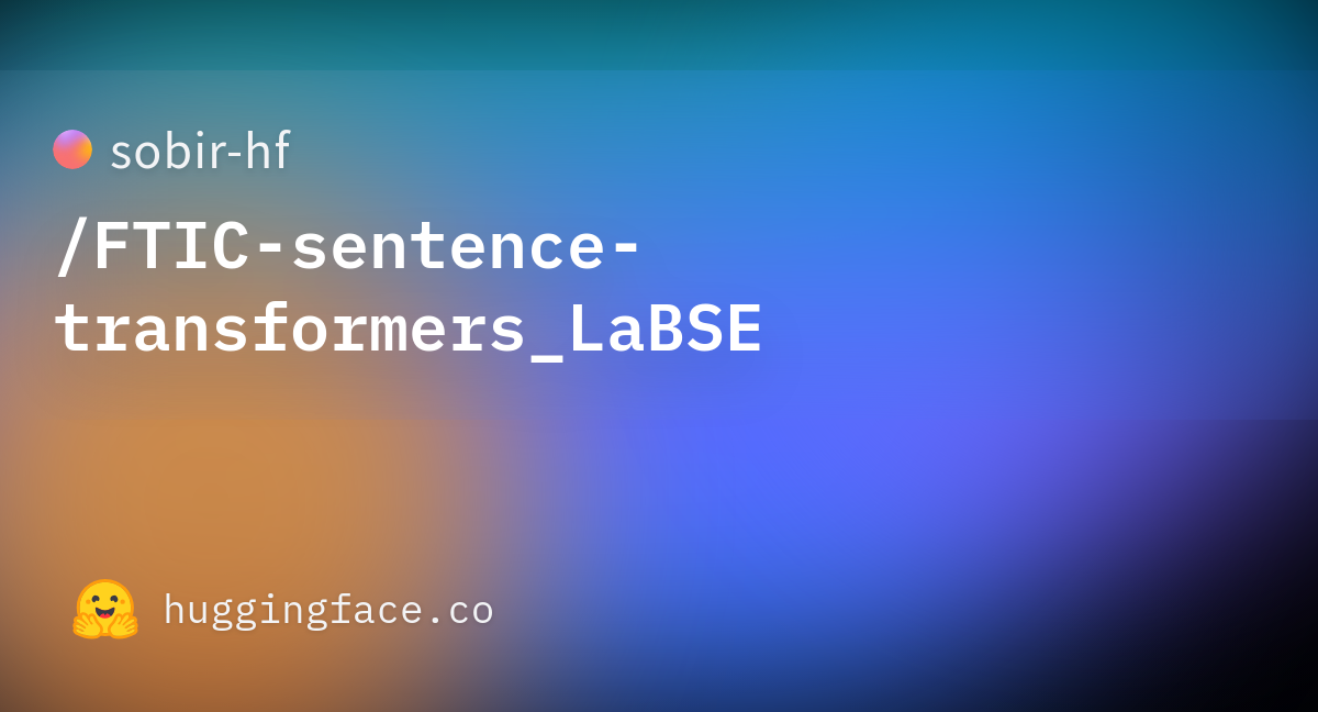 sobir-hf/FTIC-sentence-transformers_LaBSE · Hugging Face sobir-hf/FTIC-sentence-transformers_LaBSE · Hugging Face