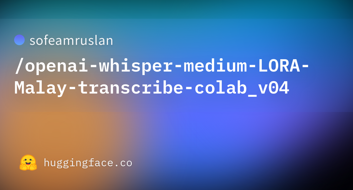 sofeamruslan/openai-whisper-medium-LORA-Malay-transcribe-colab_v04 ... sofeamruslan/openai-whisper-medium-LORA-Malay-transcribe-colab_v04 ...