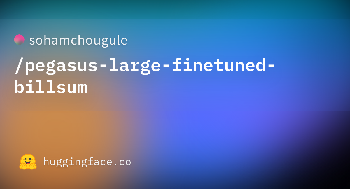 sohamchougule/pegasus-large-finetuned-billsum · Hugging Face sohamchougule/pegasus-large-finetuned-billsum · Hugging Face