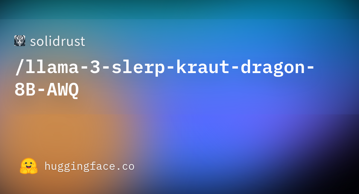 solidrust/llama-3-slerp-kraut-dragon-8B-AWQ · Hugging Face solidrust/llama-3-slerp-kraut-dragon-8B-AWQ · Hugging Face