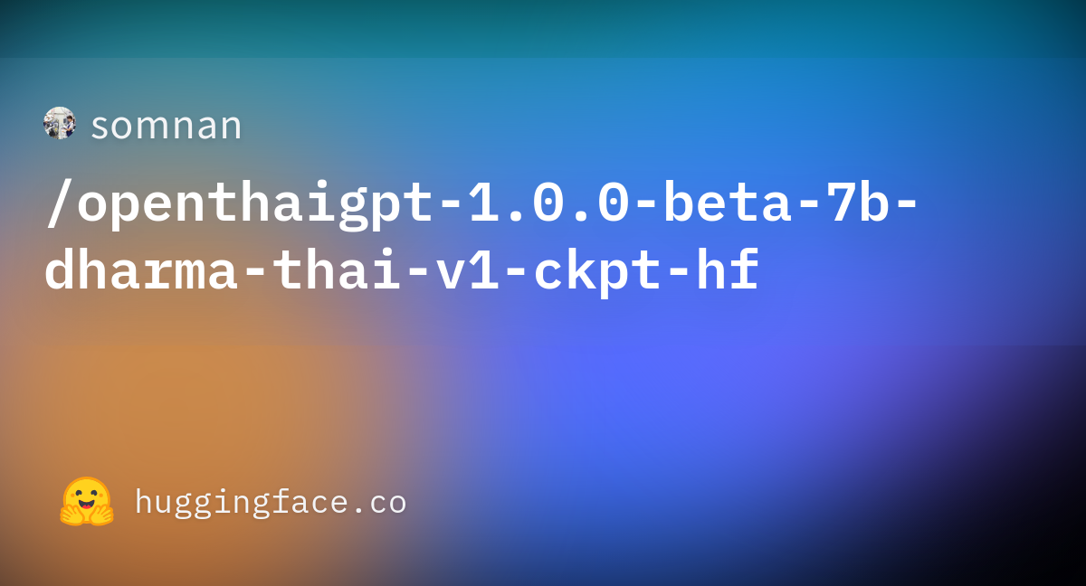 somnan/openthaigpt-1.0.0-beta-7b-dharma-thai-v1-ckpt-hf · Hugging Face somnan/openthaigpt-1.0.0-beta-7b-dharma-thai-v1-ckpt-hf · Hugging Face