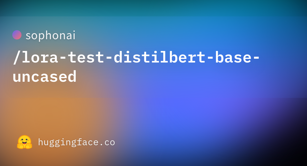 sophonai/lora-test-distilbert-base-uncased · Hugging Face sophonai/lora-test-distilbert-base-uncased · Hugging Face