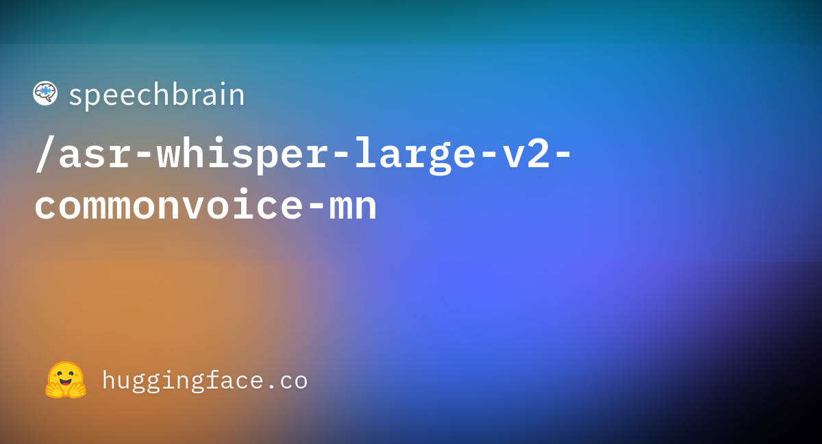 speechbrain/asr-whisper-large-v2-commonvoice-mn · Hugging Face speechbrain/asr-whisper-large-v2-commonvoice-mn · Hugging Face