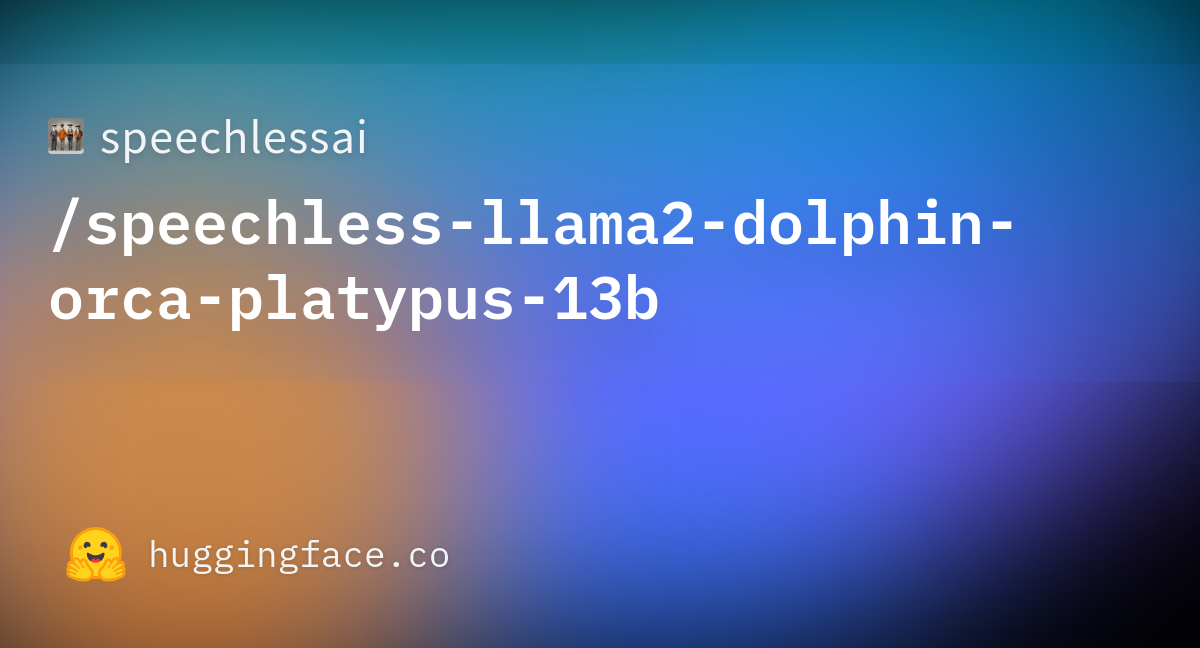 speechlessai/speechless-llama2-dolphin-orca-platypus-13b at main speechlessai/speechless-llama2-dolphin-orca-platypus-13b at main