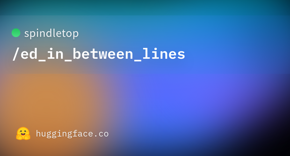 spindletop/ed_in_between_lines · Hugging Face spindletop/ed_in_between_lines · Hugging Face