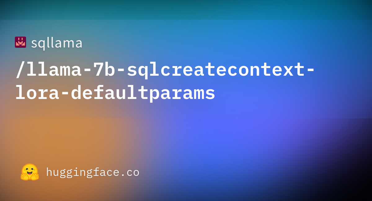 sqllama/llama-7b-sqlcreatecontext-lora-defaultparams · Hugging Face sqllama/llama-7b-sqlcreatecontext-lora-defaultparams · Hugging Face