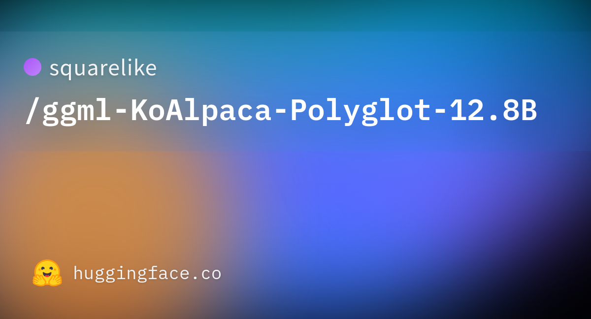 squarelike/ggml-KoAlpaca-Polyglot-12.8B · Hugging Face squarelike/ggml-KoAlpaca-Polyglot-12.8B · Hugging Face