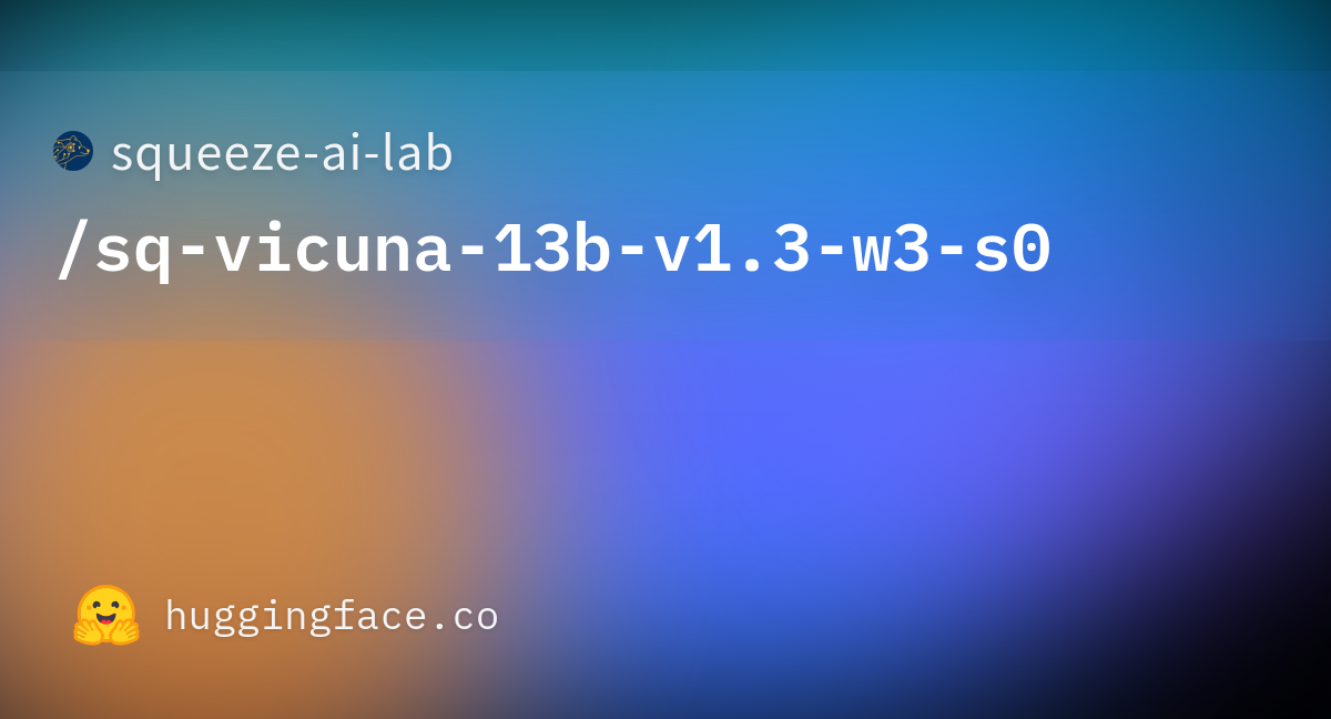 squeeze-ai-lab/sq-vicuna-13b-v1.3-w3-s0 · Hugging Face squeeze-ai-lab/sq-vicuna-13b-v1.3-w3-s0 · Hugging Face