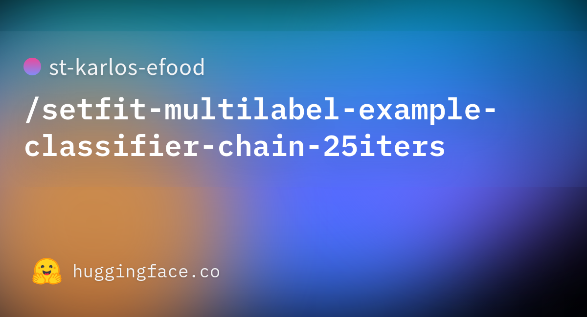 st-karlos-efood/setfit-multilabel-example-classifier-chain-25iters at main st-karlos-efood/setfit-multilabel-example-classifier-chain-25iters at main