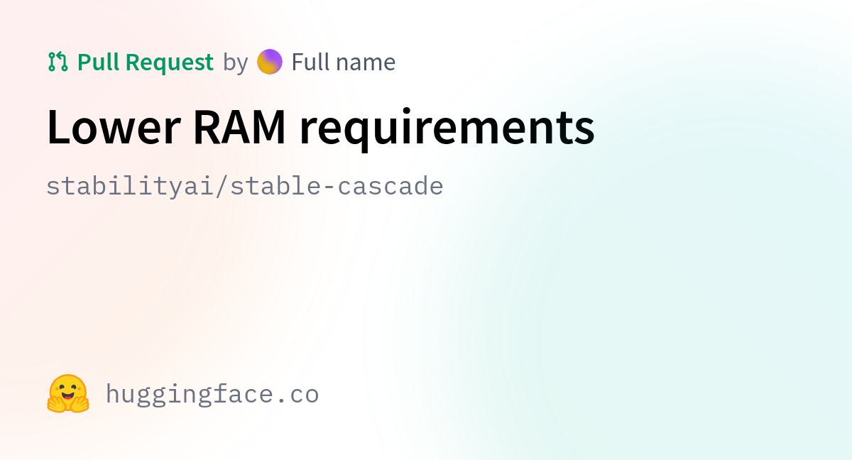 stabilityai/stable-cascade · Lower RAM requirements stabilityai/stable-cascade · Lower RAM requirements