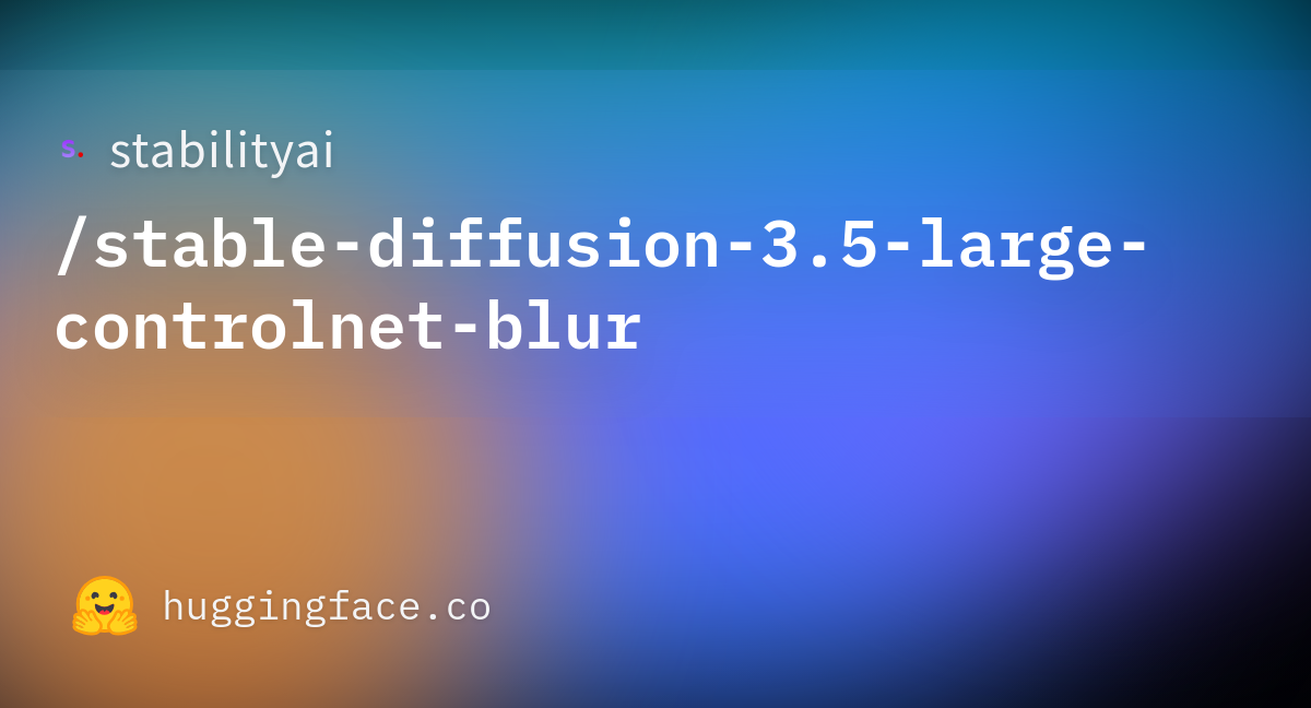 stabilityai/stable-diffusion-3.5-large-controlnet-blur · Hugging Face stabilityai/stable-diffusion-3.5-large-controlnet-blur · Hugging Face