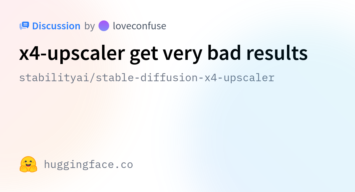 stabilityai/stable-diffusion-x4-upscaler · x4-upscaler get very bad results stabilityai/stable-diffusion-x4-upscaler · x4-upscaler get very bad results