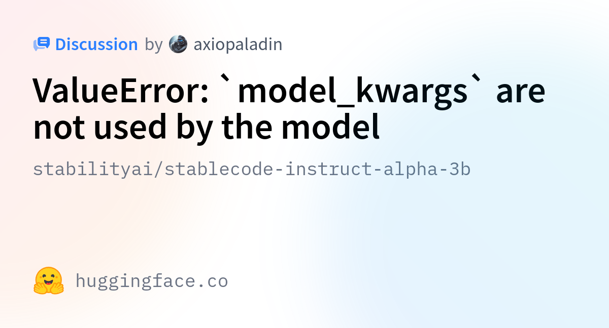 stabilityai/stablecode-instruct-alpha-3b · ValueError: `model_kwargs ... stabilityai/stablecode-instruct-alpha-3b · ValueError: `model_kwargs ...