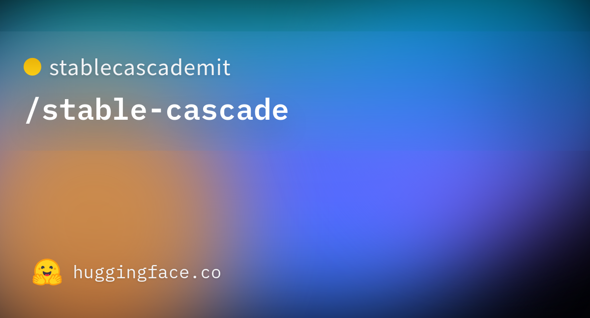 stablecascademit/stable-cascade at main stablecascademit/stable-cascade at main
