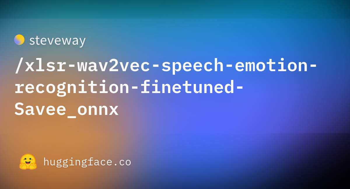 steveway/xlsr-wav2vec-speech-emotion-recognition-finetuned-Savee_onnx ... steveway/xlsr-wav2vec-speech-emotion-recognition-finetuned-Savee_onnx ...