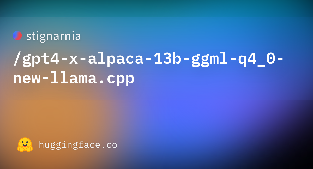 stignarnia/gpt4-x-alpaca-13b-ggml-q4_0-new-llama.cpp · Hugging Face stignarnia/gpt4-x-alpaca-13b-ggml-q4_0-new-llama.cpp · Hugging Face