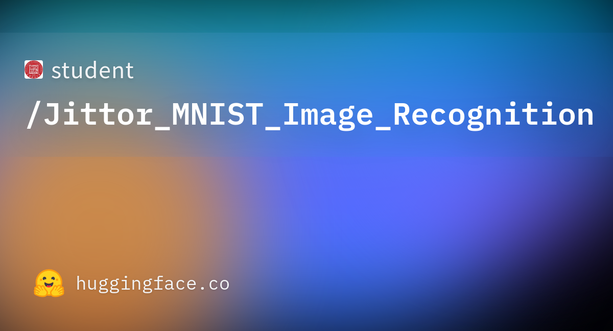 student/Jittor_MNIST_Image_Recognition · Hugging Face student/Jittor_MNIST_Image_Recognition · Hugging Face