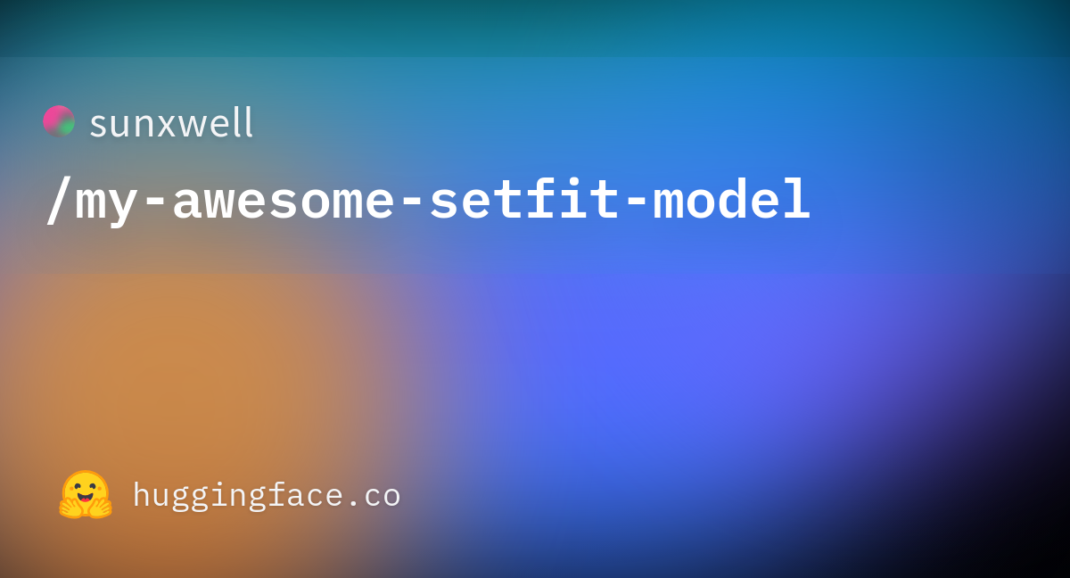 sunxwell/my-awesome-setfit-model · Hugging Face sunxwell/my-awesome-setfit-model · Hugging Face