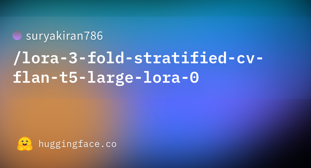 suryakiran786/lora-3-fold-stratified-cv-flan-t5-large-lora-0 · Hugging Face suryakiran786/lora-3-fold-stratified-cv-flan-t5-large-lora-0 · Hugging Face