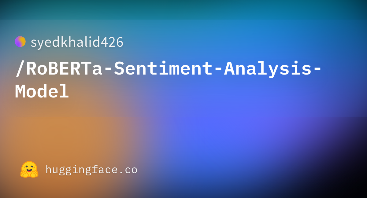 syedkhalid426/RoBERTa-Sentiment-Analysis-Model · Hugging Face syedkhalid426/RoBERTa-Sentiment-Analysis-Model · Hugging Face