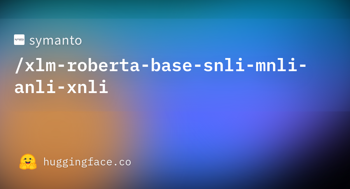 symanto/xlm-roberta-base-snli-mnli-anli-xnli · Hugging Face symanto/xlm-roberta-base-snli-mnli-anli-xnli · Hugging Face