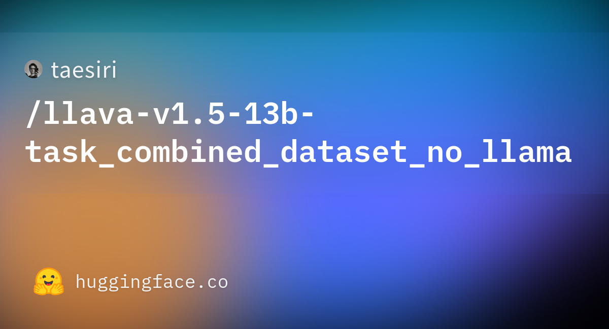 taesiri/llava-v1.5-13b-task_combined_dataset_no_llama · Hugging Face taesiri/llava-v1.5-13b-task_combined_dataset_no_llama · Hugging Face