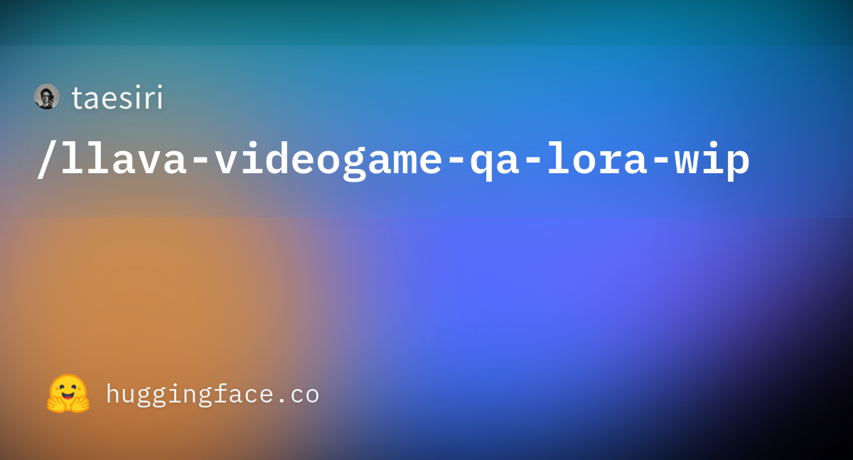 taesiri/llava-videogame-qa-lora-wip · Hugging Face taesiri/llava-videogame-qa-lora-wip · Hugging Face