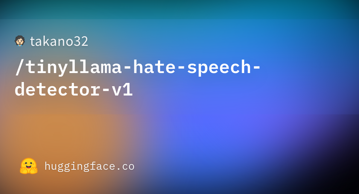 Takano32 Tinyllama Hate Speech Detector V1 At Main
