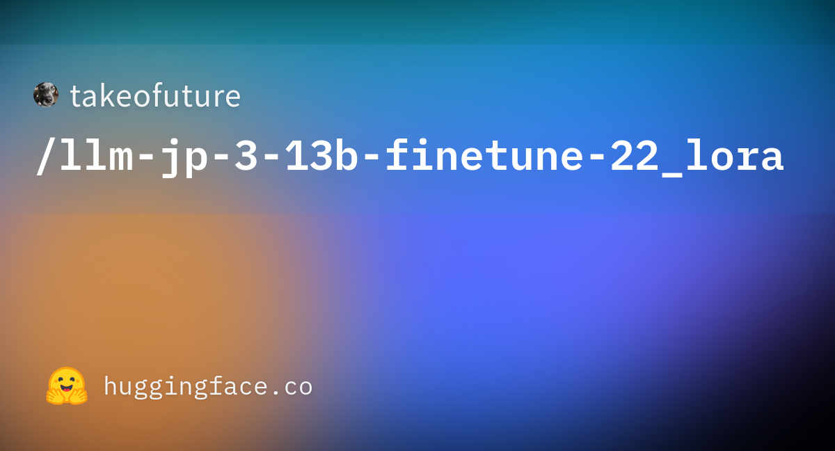 takeofuture/llm-jp-3-13b-finetune-22_lora · Hugging Face takeofuture/llm-jp-3-13b-finetune-22_lora · Hugging Face