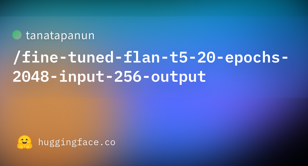 tanatapanun/fine-tuned-flan-t5-20-epochs-2048-input-256-output ... tanatapanun/fine-tuned-flan-t5-20-epochs-2048-input-256-output ...