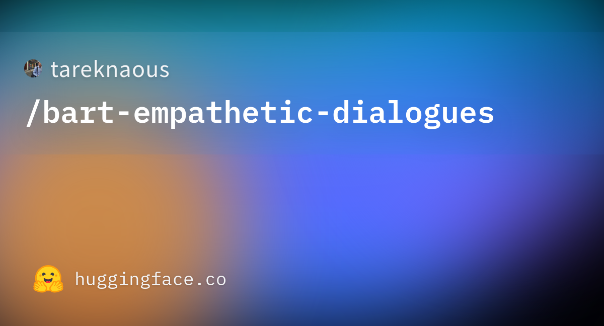 tareknaous/bart-empathetic-dialogues · Hugging Face tareknaous/bart-empathetic-dialogues · Hugging Face